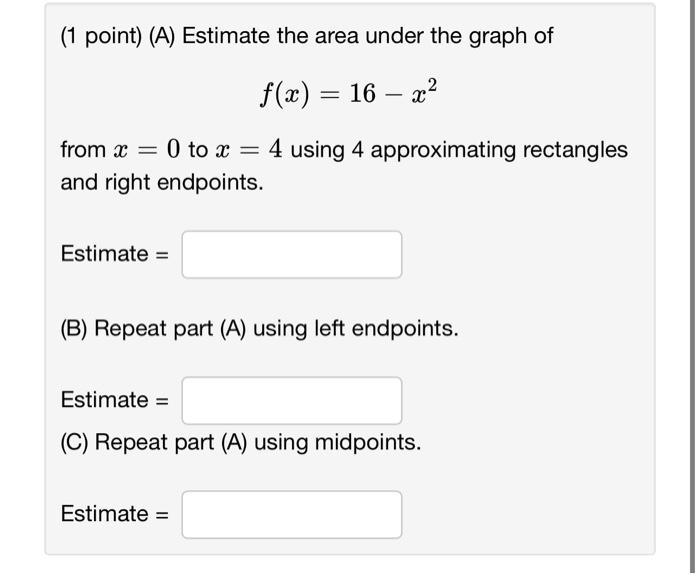 Solved (1 point) (A) Estimate the area under the graph of | Chegg.com