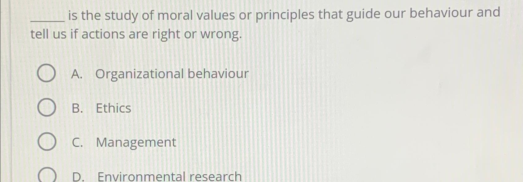 Solved is the study of moral values or principles that guide | Chegg.com