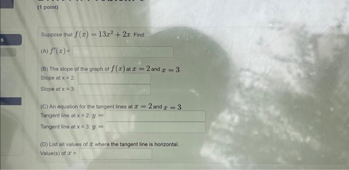 Solved Suppose that f(x)=13x2+2x. Find: (A) f′(x)= (B) The | Chegg.com