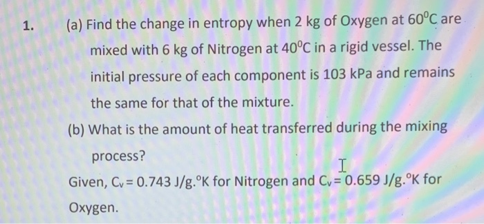Solved 1 . (a) Find the change in entropy when 2 kg of | Chegg.com