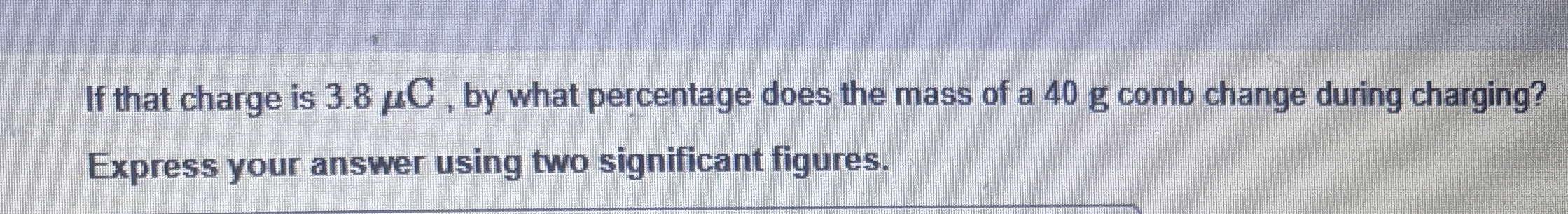 Solved If that charge is 3.8μC, ﻿by what percentage does the | Chegg.com