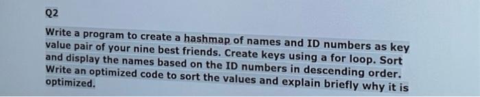 Solved Q2 Write a program to create a hashmap of names and | Chegg.com