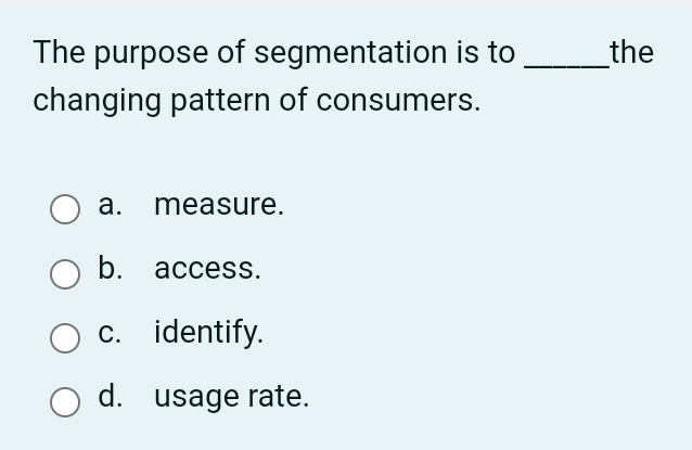 Solved The purpose of segmentation is to q, ﻿the changing | Chegg.com