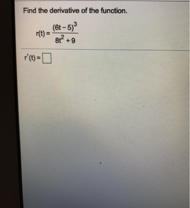 Solved Find the derivative of the function. (6t-5)3 r(t) +9 | Chegg.com