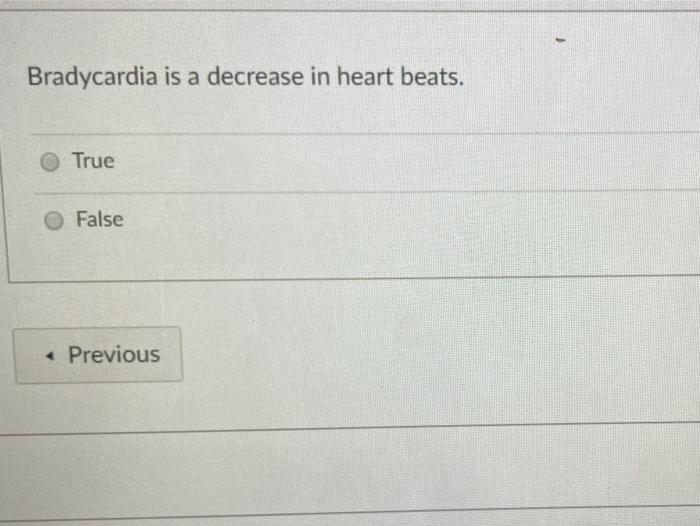 Solved Bradycardia is a decrease in heart beats. O True O | Chegg.com