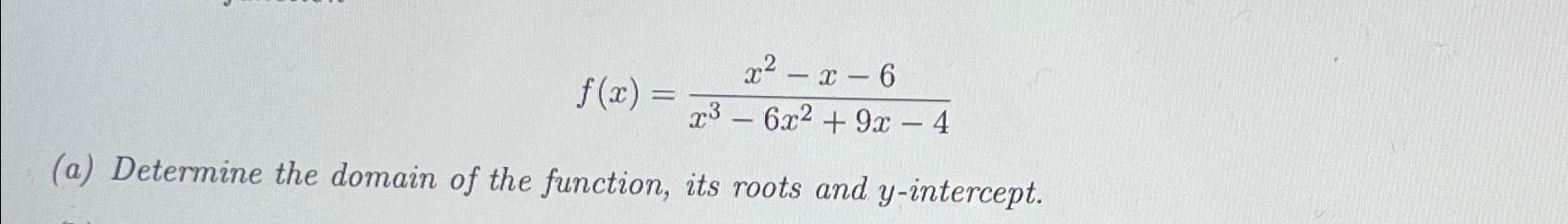 Solved f(x)=x2-x-6x3-6x2+9x-4(a) ﻿Determine the domain of | Chegg.com