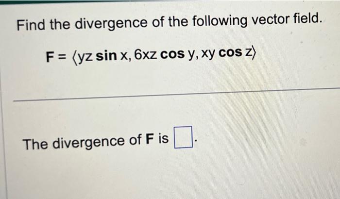 Solved Find the divergence of the following vector field. | Chegg.com