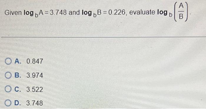 Solved Given logbA=3.748 and logbB=0.226, evaluate logb(BA) | Chegg.com
