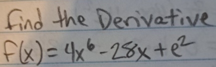 Solved find the Derivativef(x)=4x6-28x+e2 | Chegg.com
