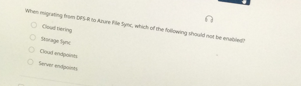 Solved When migrating from DFS-R to Azure File Sync, ﻿which | Chegg.com