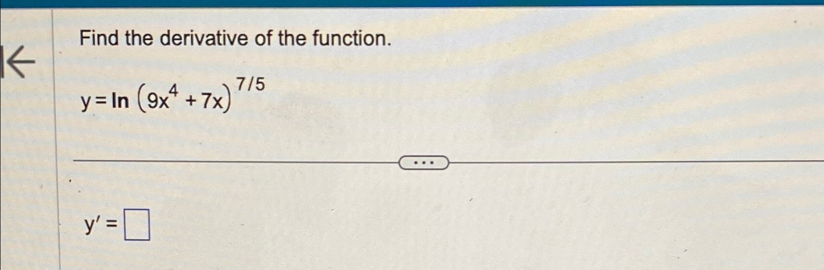 Solved Find the derivative of the function.y=ln(9x4+7x)75y'= | Chegg.com