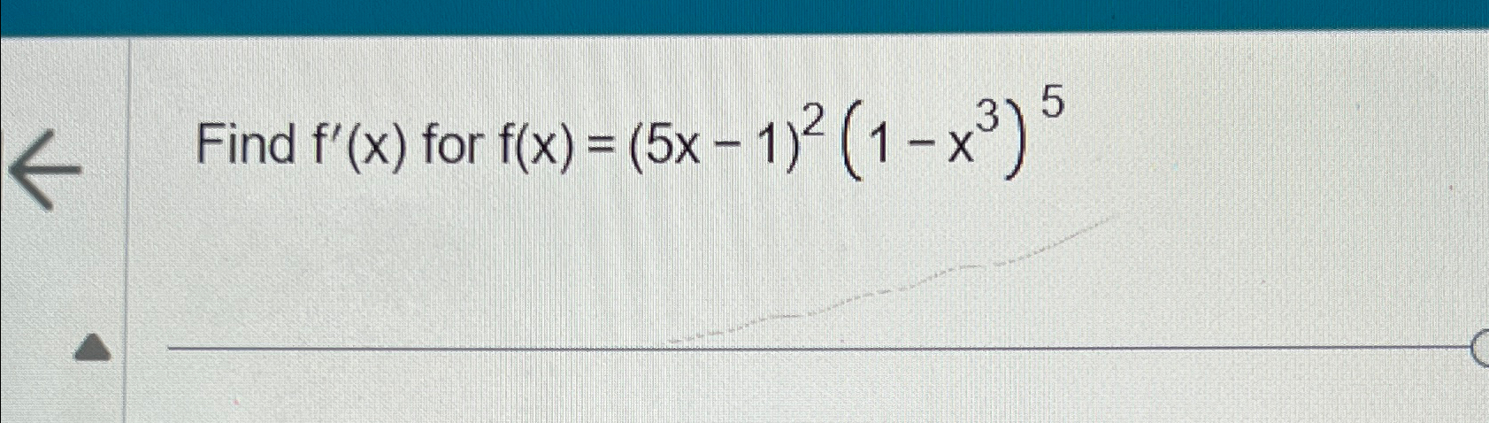 Solved Find f'(x) ﻿for f(x)=(5x-1)2(1-x3)5 | Chegg.com