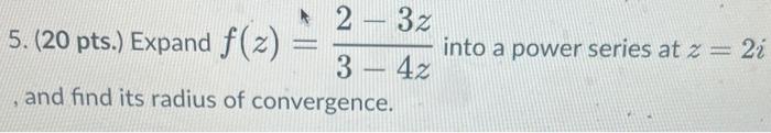 Solved 5. (20 pts.) Expand f(z)=3−4z2−3z into a power series | Chegg.com