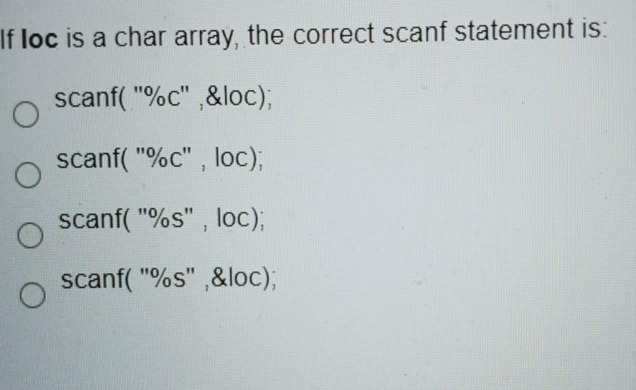 Solved If loc is a char array, the correct scanf statement | Chegg.com