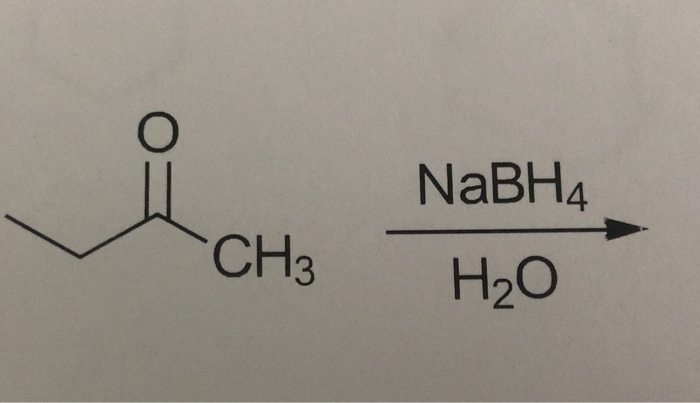 Solved NaBH4 CH3 H2O NaBH4 H30+ | Chegg.com