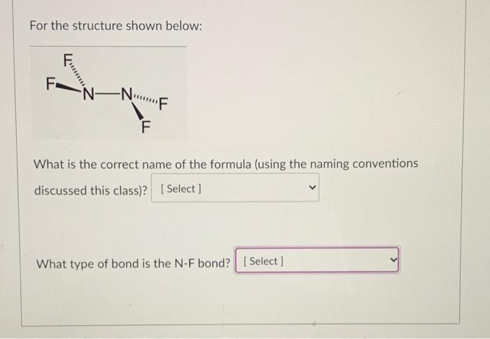Solved For the structure shown below: F N-N...F F What is | Chegg.com