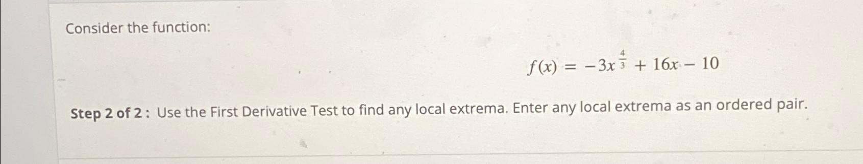 Solved Consider the function:f(x)=-3x43+16x-10Step 2 ﻿of 2: | Chegg.com