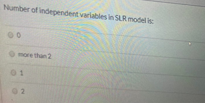 Solved Number of independent variables in SLR model is: 00 e | Chegg.com