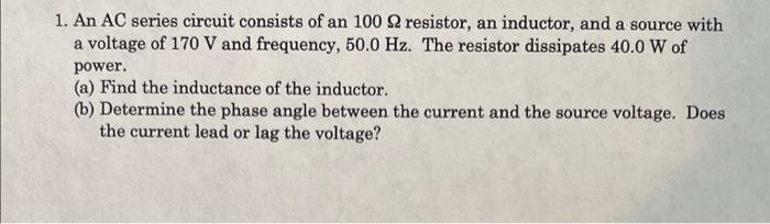 Solved 1. An AC series circuit consists of an 100Ω resistor, | Chegg.com