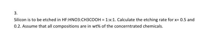 Solved 3. Silicon is to be etched in HF:HNO3:CH3COOH = | Chegg.com