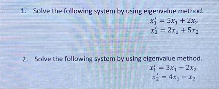 Solved 1. Solve the following system by using eigenvalue | Chegg.com