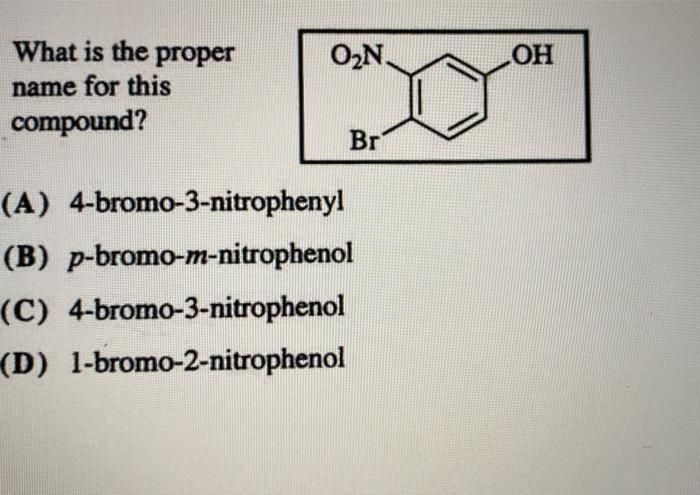 Solved What is the proper O2N. ОН name for this compound? Br | Chegg.com