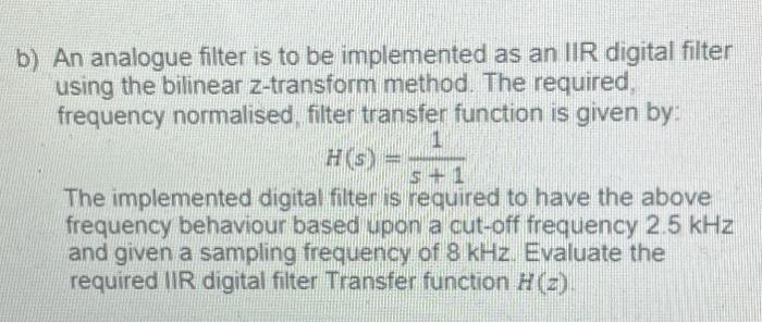 Solved b) An analogue filter is to be implemented as an IIR | Chegg.com