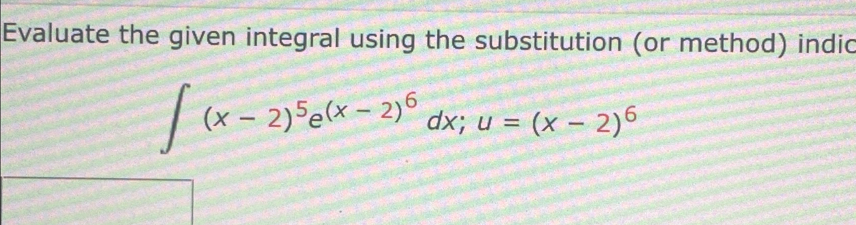 Solved Evaluate the given integral using the substitution | Chegg.com