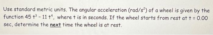 Solved Use standard metric units. The angular acceleration | Chegg.com