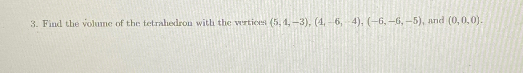 Solved Find the volume of the tetrahedron with the vertices | Chegg.com