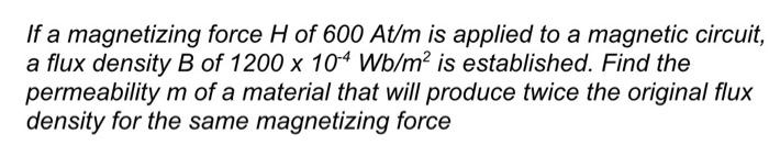 Solved If a magnetizing force H of 600 At/m is applied to a | Chegg.com