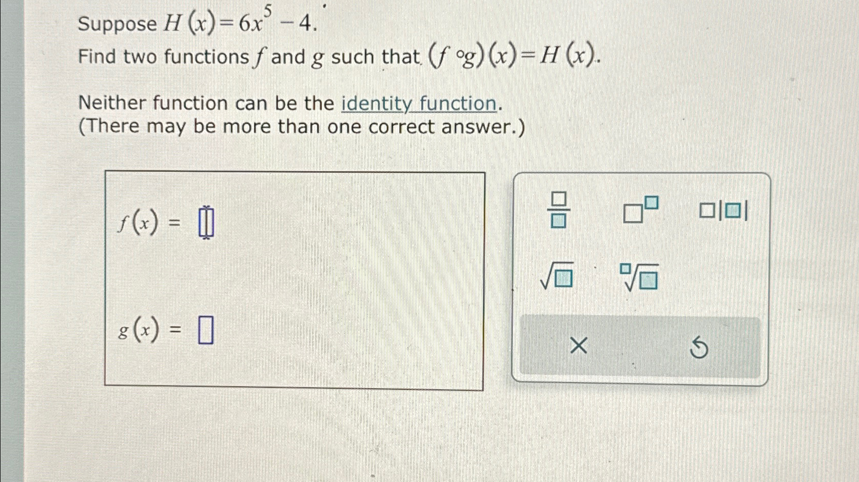 Solved Suppose H(x)=6x5-4Find two functions f ﻿and g ﻿such | Chegg.com