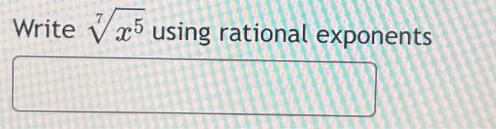 Solved Write 7x5 using rational exponents | Chegg.com