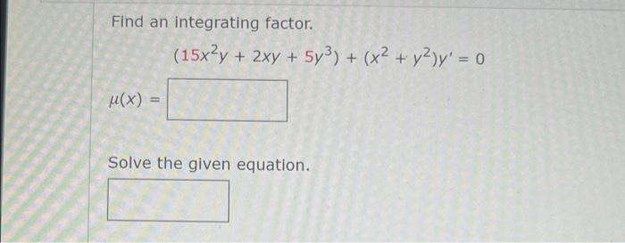Solved Find an integrating factor. μ(x)= Solve the given | Chegg.com