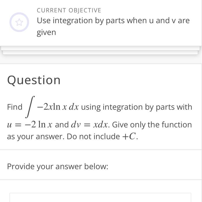 Solved CURRENT OBJECTIVE Use integration by parts when u and | Chegg.com