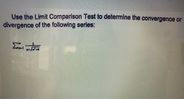Solved Use the Limit Comparison Test to determine the | Chegg.com