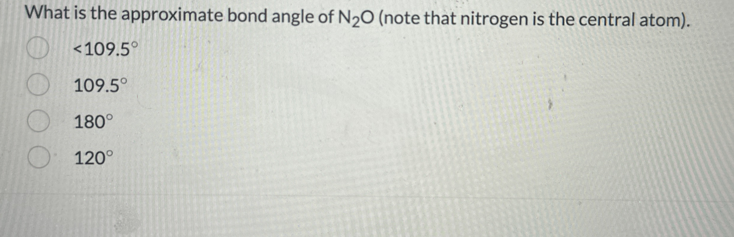 Solved What is the approximate bond angle of N2O (note that | Chegg.com