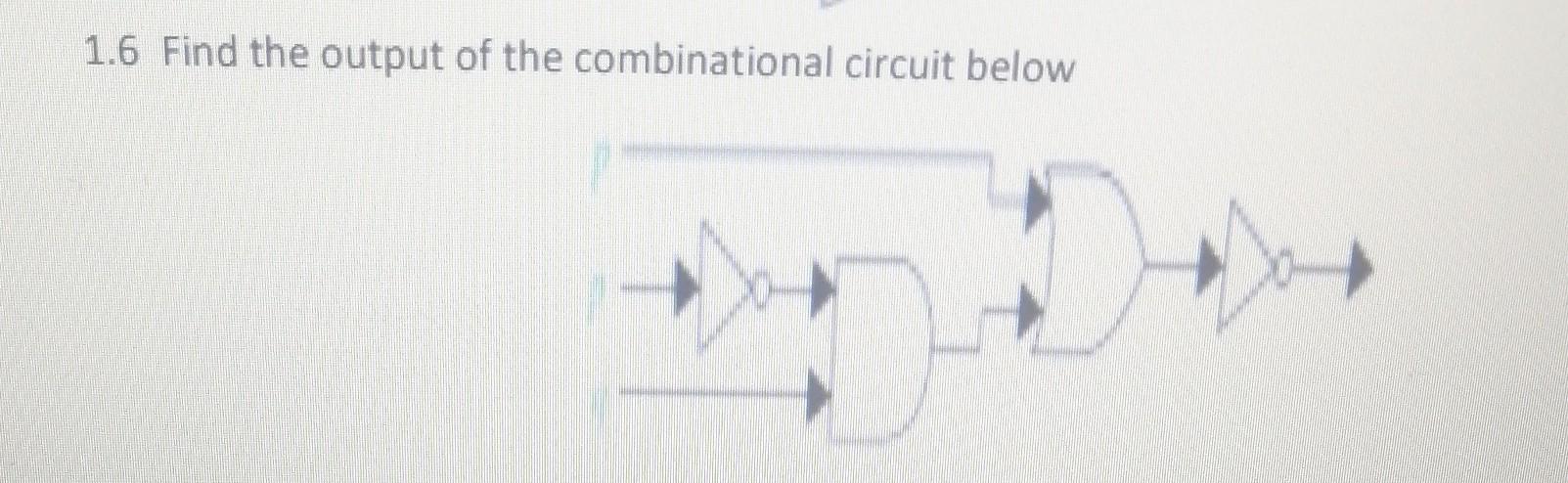 Solved 1.6 Find the output of the combinational circuit | Chegg.com
