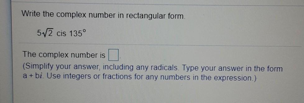 Solved Write the complex number in rectangular form. 52 cis | Chegg.com
