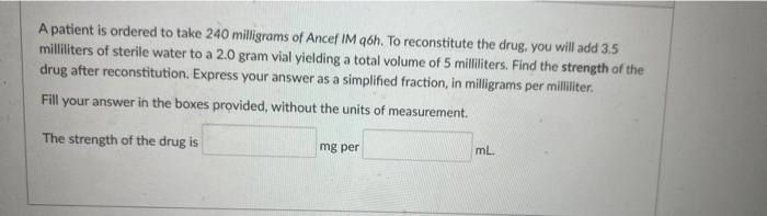 Solved A patient is ordered to take 240 milligrams of Ancef | Chegg.com