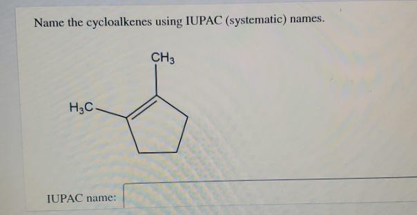 Solved Name the cycloalkenes using IUPAC (systematic) names. | Chegg.com