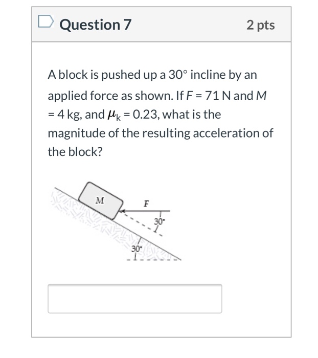 Solved D Question 7 2 pts A block is pushed up a 30° incline | Chegg.com