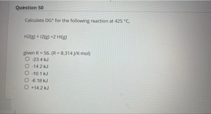 Solved Calculate DG∘ for the following reaction at 425∘C, | Chegg.com