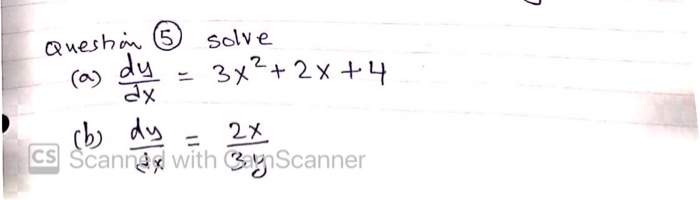 Solved Question 5 solve 3x2+2x+4 (a) dy ax 2x CS Scannex | Chegg.com