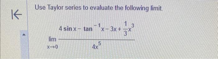 Solved Use Taylor series to evaluate the following limit. | Chegg.com