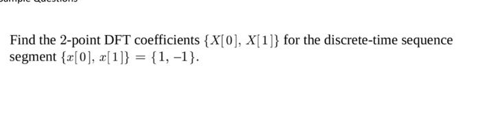 Solved Find the 2-point DFT coefficients {X[0],X[1]} for the | Chegg.com