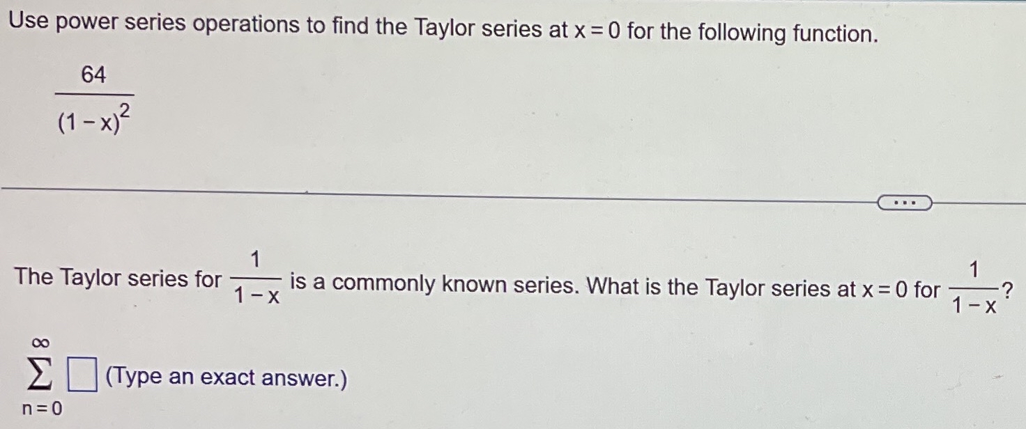 Solved Use power series operations to find the Taylor series | Chegg.com