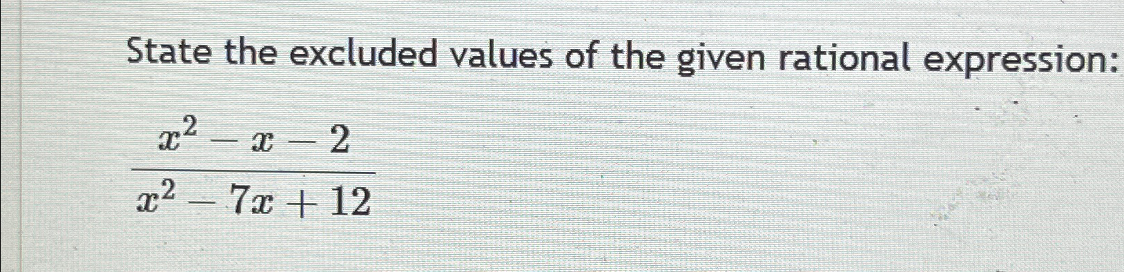 Solved State the excluded values of the given rational | Chegg.com