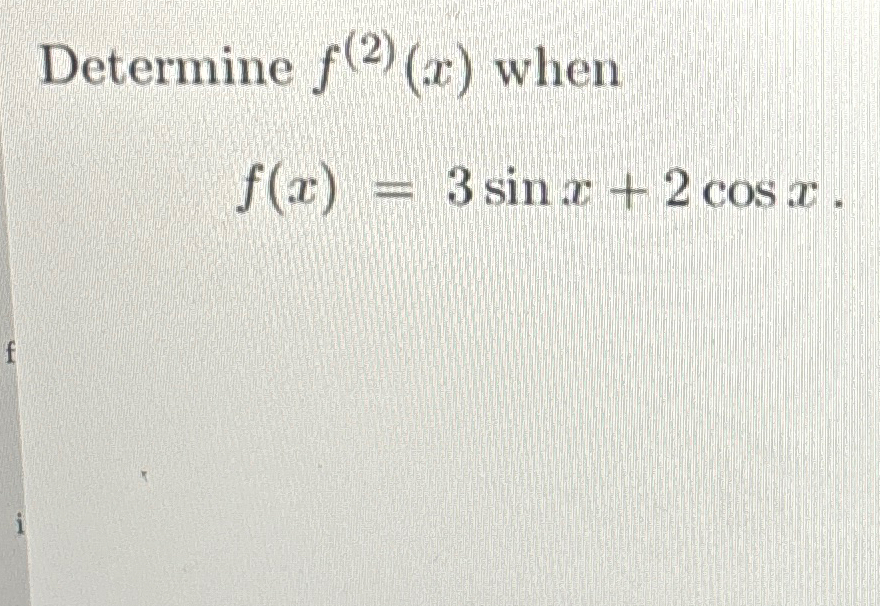 Solved Determine f(2)(x) ﻿whenf(x)=3sinx+2cosx | Chegg.com
