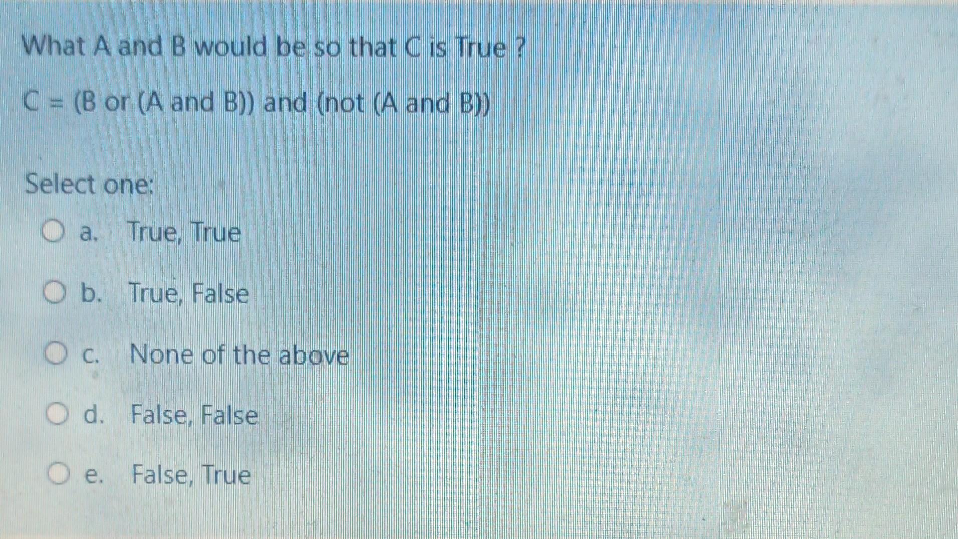 Solved What A and B would be so that C is True? C=(B or (A | Chegg.com